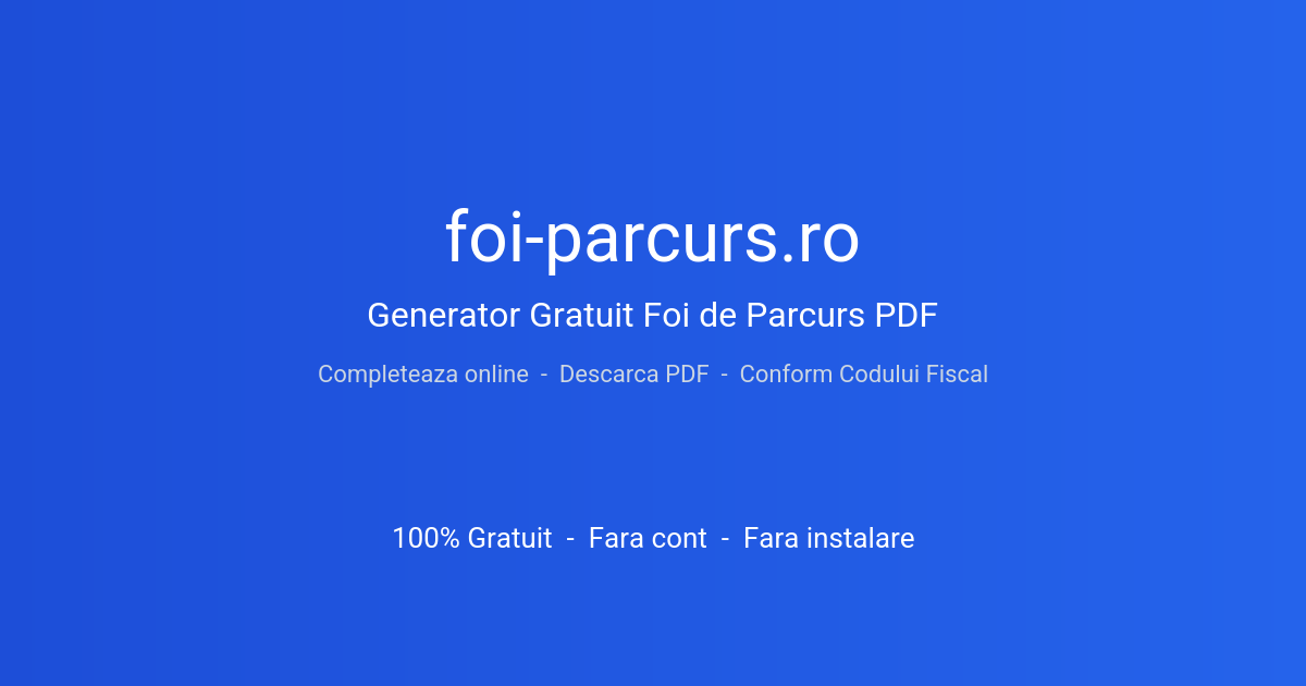 Foi de Parcurs Gratuit — Completează și Descarcă PDF Online 2026